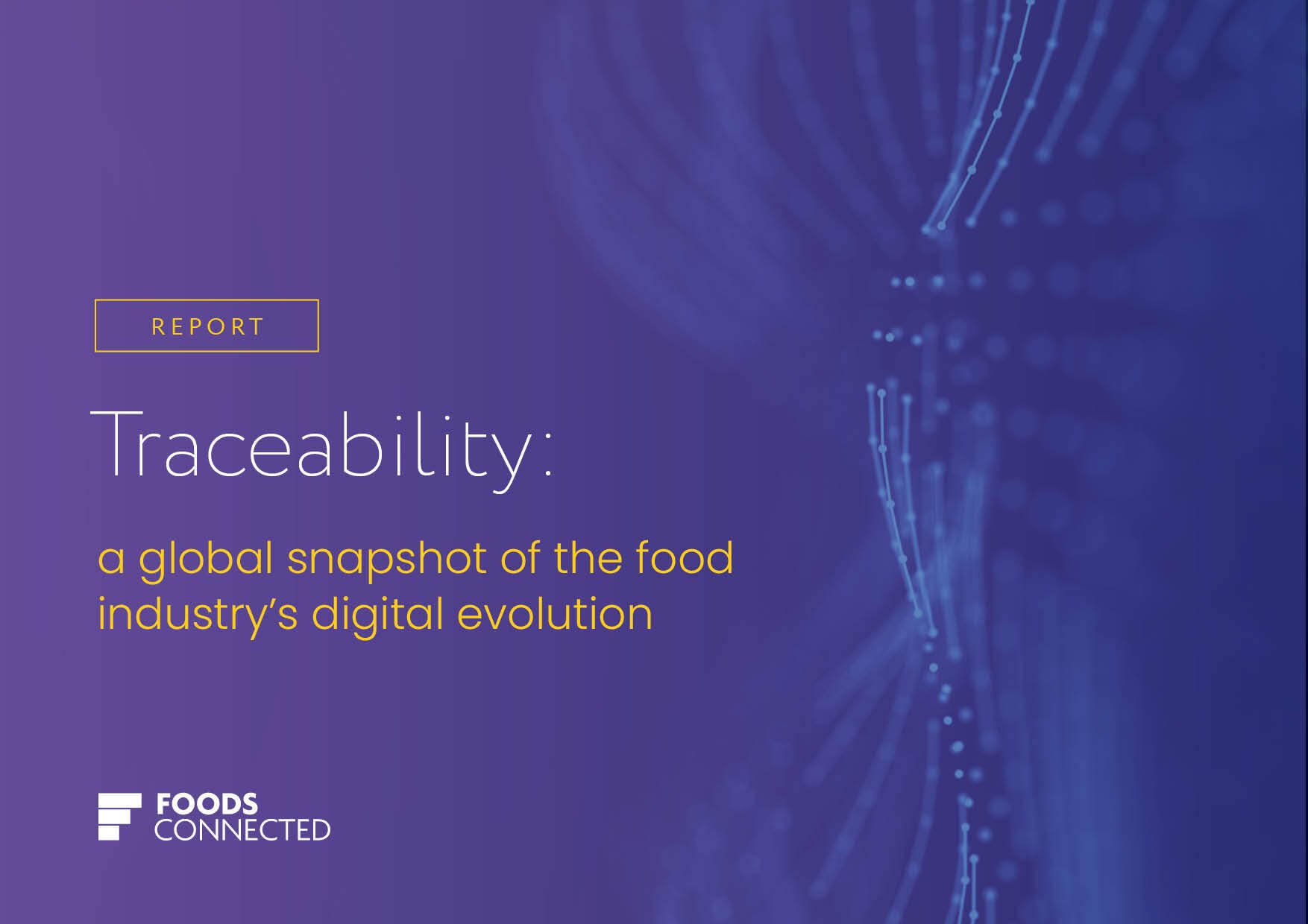 Foods Connected - Traceability Global Snapshot Report Foods Connected - Traceability Global Snapshot Report